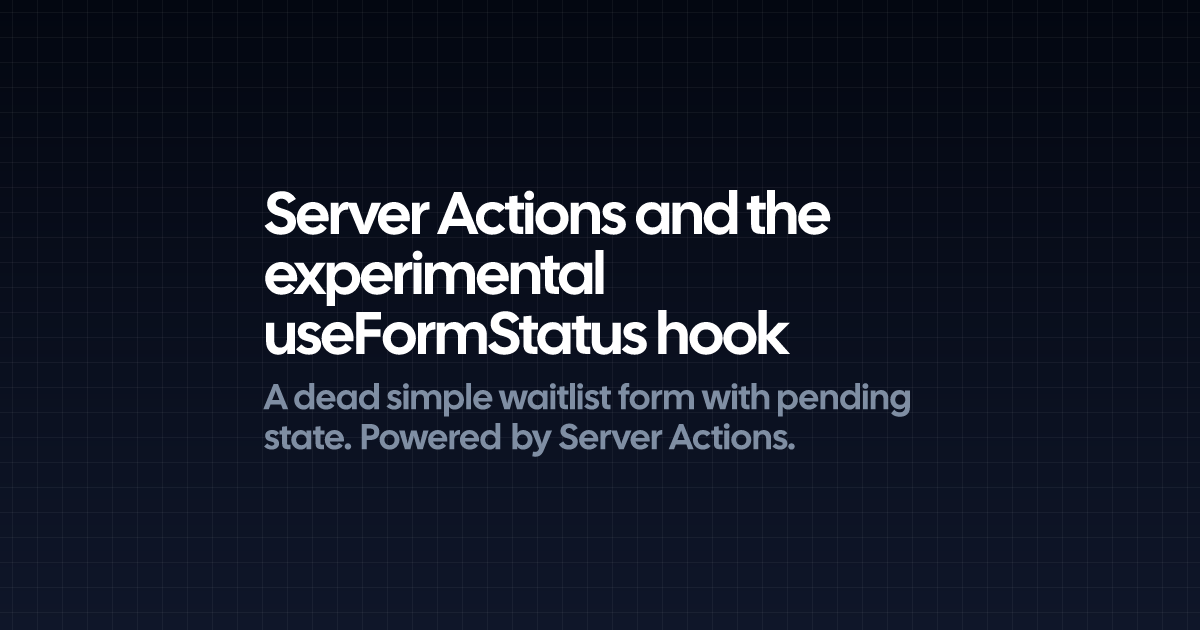 Server Actions and the experimental useFormStatus hook Server Actions and the experimental useFormStatus hook